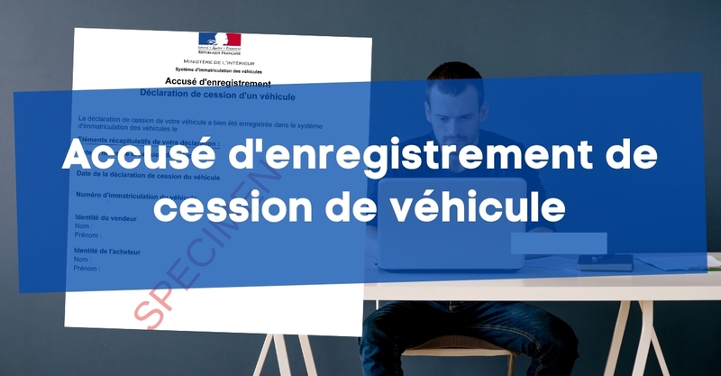 Accusé Enregistrement Cession Véhicule : où & comment l'obtenir